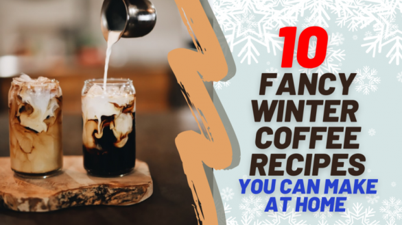 10 Fancy Winter Coffee Recipes That You Can Make At Home