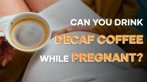 Can You Drink Decaf Coffee While Pregnant? - Coffeespiration