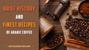 Brief History And Finest Recipes Of Arabic Coffee - Coffeespiration