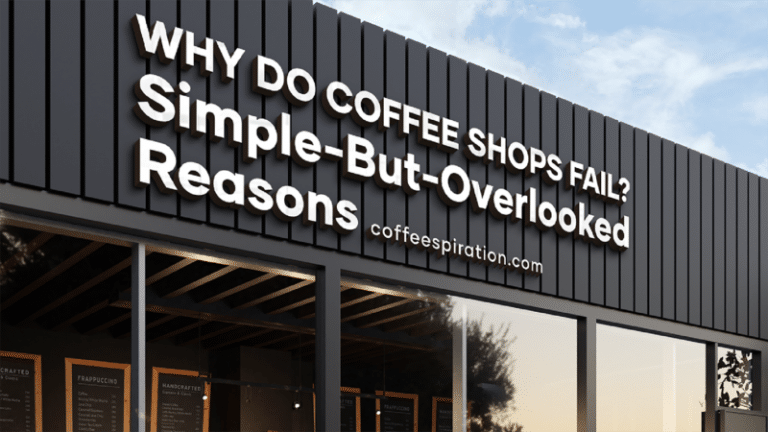 Why Do Coffee Shops Fail? Simple-But-Overlooked Reasons