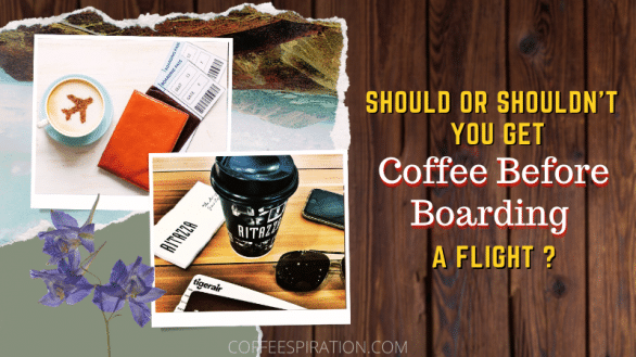 Life Hack: Should Or Shouldn't You Get Coffee Before Boarding A Flight?