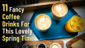 11 Fancy Coffee Drinks For This Lovely Spring Time - Coffeespiration
