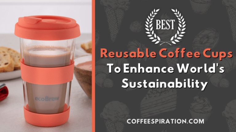 Best Reusable Coffee Cups To Enhance World's Sustainability 2025